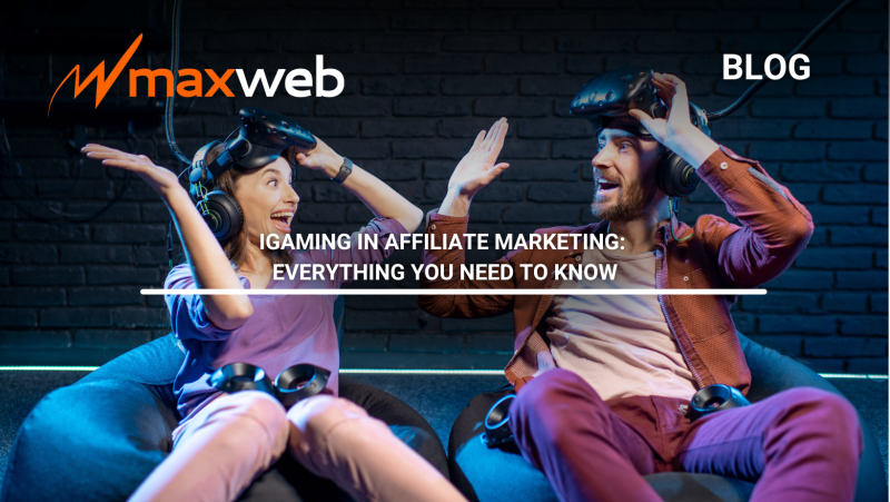 iGaming in Affiliate Marketing: Everything You Need to Know | MaxWeb Inc Affiliate Network